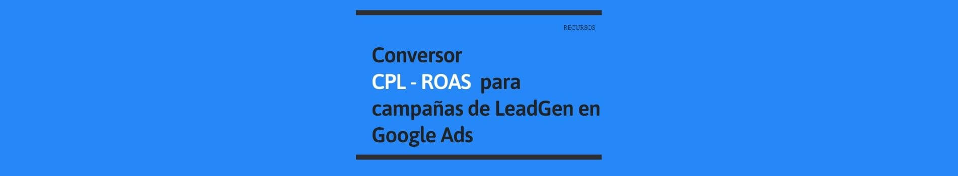 Conversor CPL - ROAS para Google Ads - SocialXPL